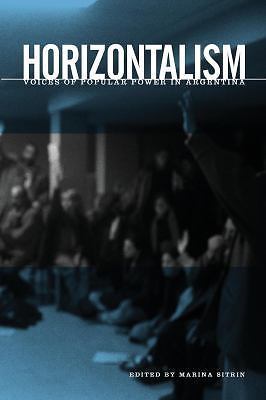 Horizontalism : Voices of Popular Power in Argentina by Marina Sitrin ...