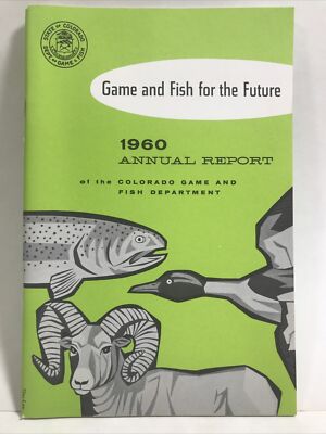 1960 GAME AND FISH FOR THE FUTURE Annual Report Colorado Game & Fish ...