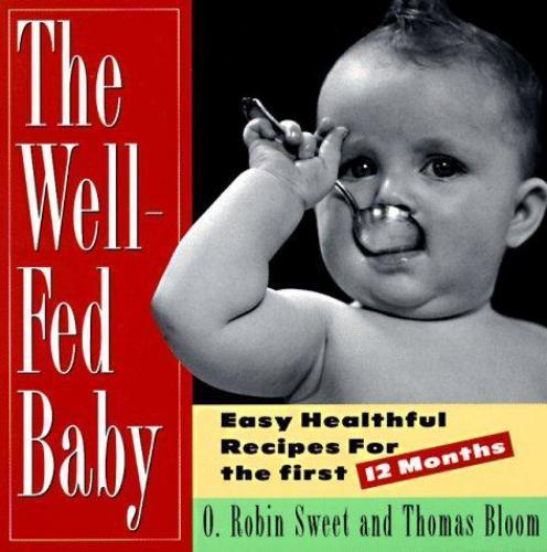 Well-Fed Baby by O. Robin Sweet and Thomas A. Bloom (1994, Trade ...