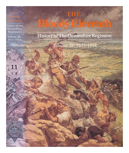 AGGETT, W. J. P The bloody eleventh : history of the Devonshire ...