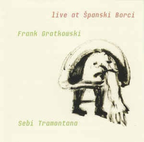 Live at Spanski Borci by Frank Gratkowski/Sebi Tramontana 5024792077922 ...