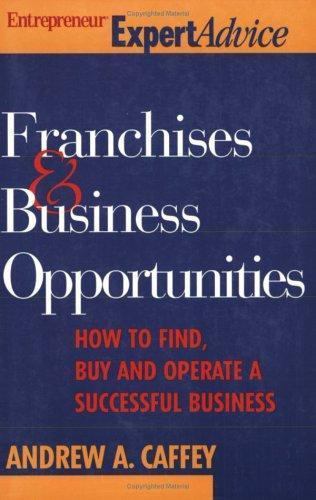 Franchises & Business Opportunities: How to Find, Buy and Operate a ...