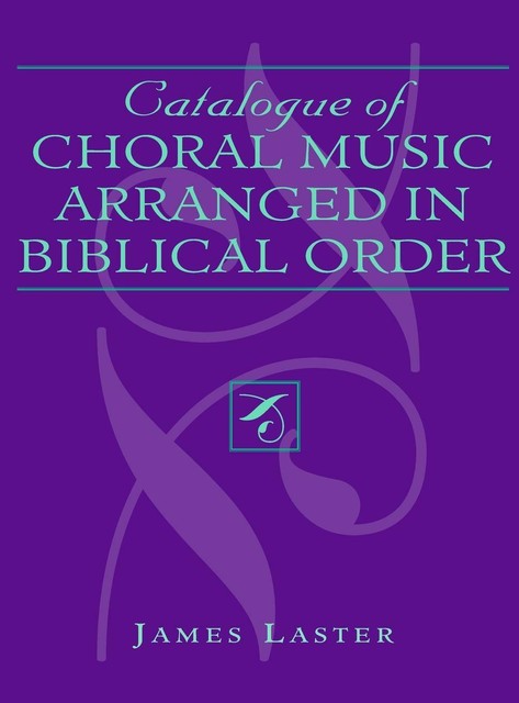 Catalogue of Choral Music Arranged in Biblical Order, Second Edition ...