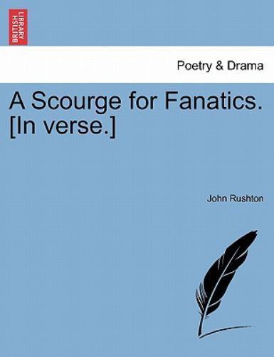 Scourge for Fanatics [in Verse ] by John Rushton (2011, Trade Paperback ...