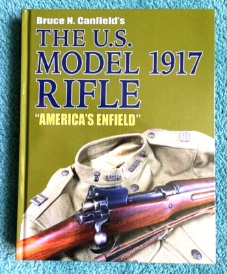 THE U.S. MODEL 1917 RIFLE - Bruce Canfield - **SAVE - LOWEST EBAY PRICE ...