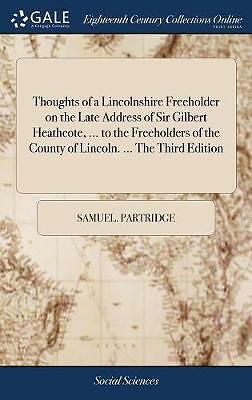 Thoughts of a Lincolnshire Freeholder on the Late Address of Sir ...
