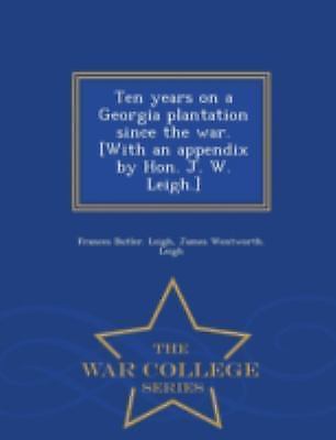 Ten Years on a Georgia Plantation since the War. [with an Appendix by ...