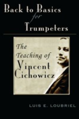 Back to Basics for Trumpeters : The Teaching of Vincent Cichowicz by ...