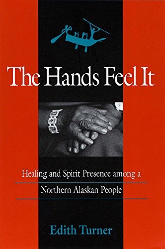 THE HANDS FEEL IT: HEALING AND SPIRIT PRESENCE AMONG A By Edith Turner ...