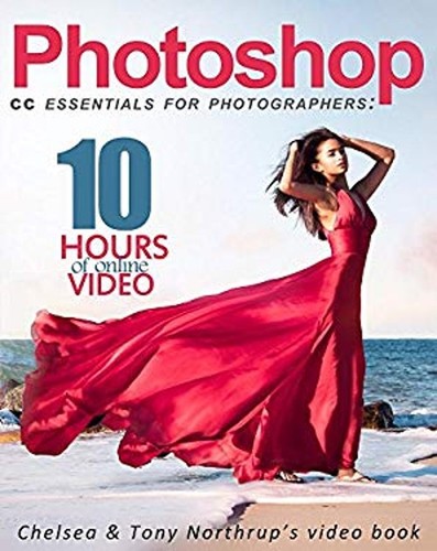 Photoshop CC Essentials for Photographers : Chelsea and Tony Nort ...