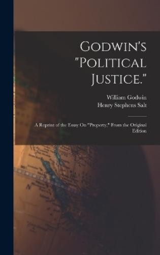 Henry Stephens Salt William Godwin Godwin's "Political Justice ...