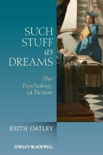 Such Stuff as Dreams: The Psychology of Fiction by Keith Oatley ...