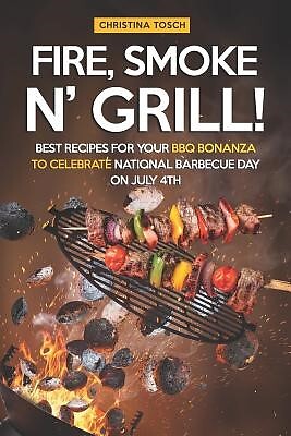Fire Smoke n' Grill! Best Recipes for your BBQ Bonanza Celeb by Tosch ...