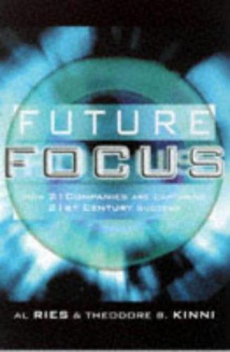 Future Focus : How 21 Companies are Capturing 21st Century Success by ...
