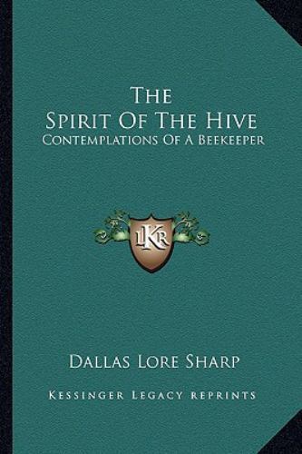 Spirit of the Hive : Contemplations of A Beekeeper by Dallas Lore Sharp ...