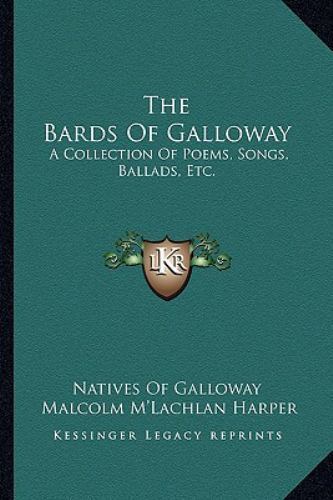 Bards of Galloway : A Collection of Poems, Songs, Ballads, Etc by ...