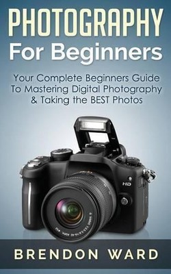 Brendon Ward Photography For Beginners (Poche) | eBay