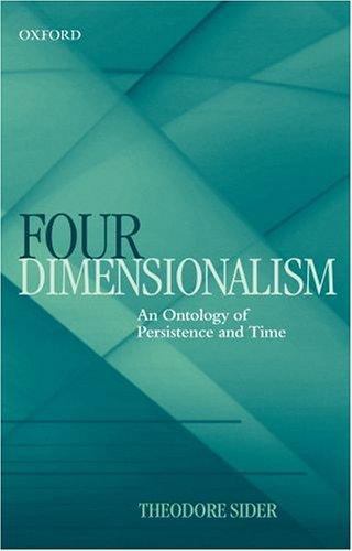 Four-Dimensionalism : An Ontology of Persistence and Time by Theodore ...