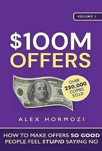 $100M Offers: How To Make Offers So Good People Feel Stupid Saying No ...