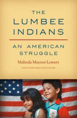 The Lumbee Indians: An American Struggle by Malinda Maynor Lowery: Used ...