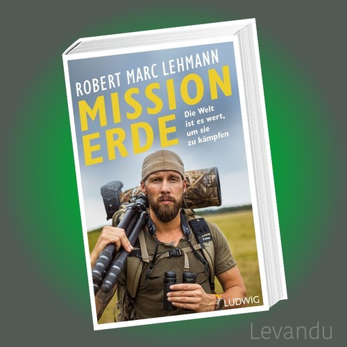 MISSION ERDE | ROBERT MARC LEHMANN | Die Welt ist es wert, um sie zu ...