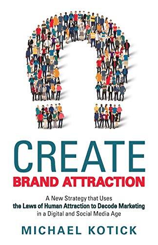 Create Brand Attraction: A New Strategy that Uses the Laws of Human ...