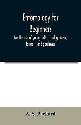 Entomology for beginners; for the use of young folks, fruit-growers ...