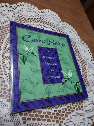Cancer Salves : A Botanical Approach to Treatment by Ingrid Naiman ...