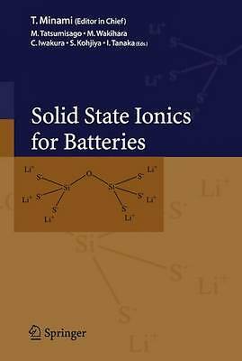Solid State Ionics for Batteries by I. Tanaka, C. Iwakura, S. Kohjiya, M. Tatsumisago, M ...