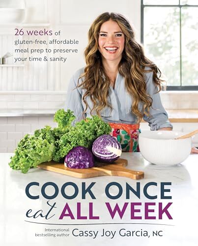 Cook Once, Eat All Week: 26 Weeks of Gluten-Free, Affordabl ...