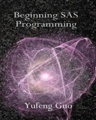 Yufeng Guo Beginning SAS Programming (Tascabile) | eBay