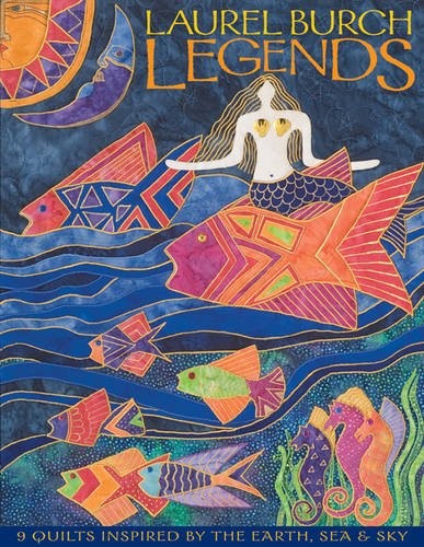 LAUREL BURCH LEGENDS: 9 QUILTS INSPIRED BY THE EARTH, SEA *Excellent ...