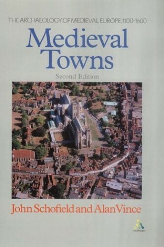Medieval Towns (The archaeology of medieval Eu by Schofield And Vince ...