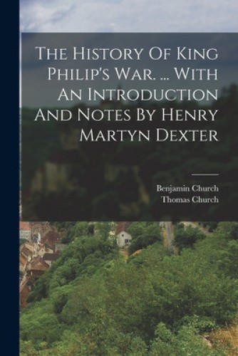 The History Of King Philip's War. ... With An Introduction And Notes By ...