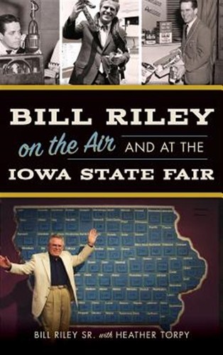 Bill Riley on the Air and at the Iowa State Fair by Bill Riley Sr (2016 ...
