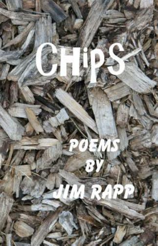 Chips : Poems by Jim Rapp by James D. Rapp (2014, Trade Paperback) for ...