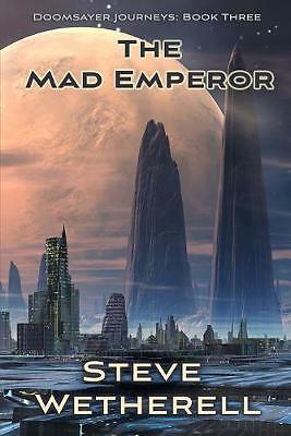 The Mad Emperor: The Doomsayer Journeys Book 3 by Steve Wetherell ...