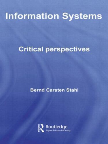 Information Systems : Critical Perspectives by Bernd Carsten Stahl ...
