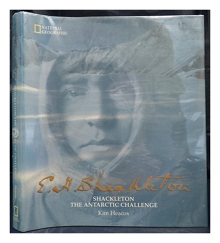 HEACOX, KIM Shackleton : the Antarctic challenge / Kim Heacox 1999 ...