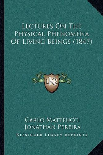 Lectures on the Physical Phenomena of Living Beings by Carlo Matteucci ...
