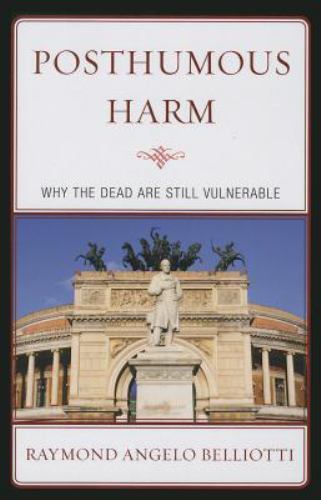Posthumous Harm : Why the Dead Are Still Vulnerable by Raymond Angelo ...