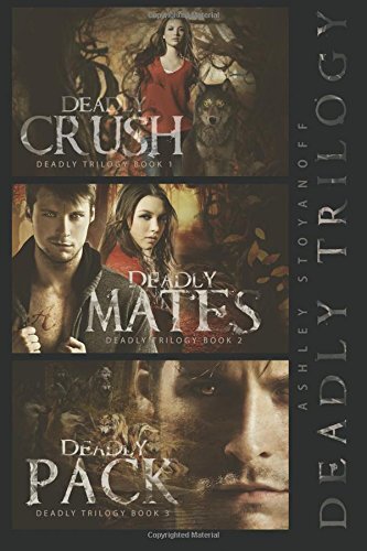 DEADLY TRILOGY: COMPLETE SERIES: BOOKS 1-3 By Ashley Stoyanoff **BRAND ...