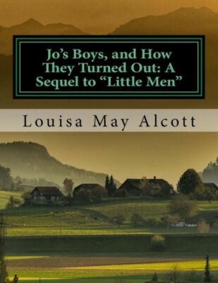 Jo's Boys, And How They Turned Out: A Sequel To Little Men ...