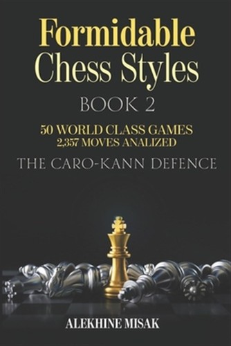 Formidable Chess Styles: The Caro Kann Defense - Book 1 - An Analysis ...
