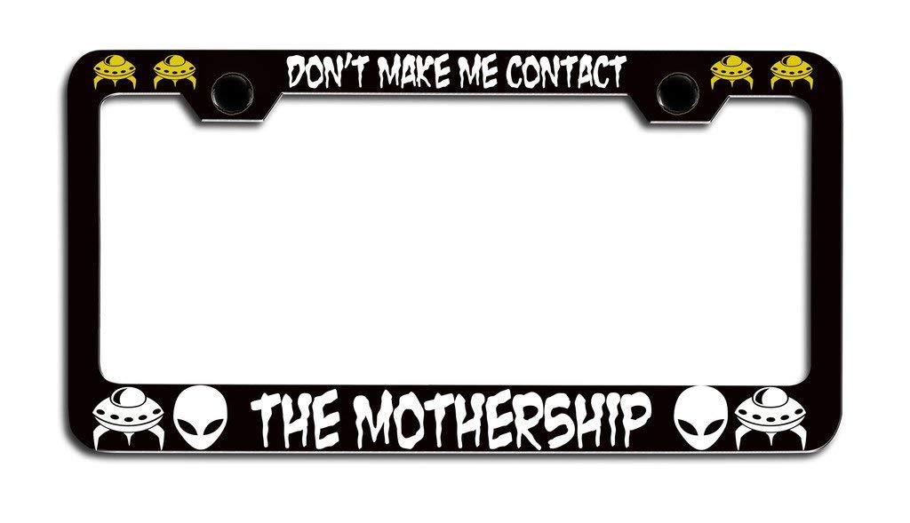 DON’T MAKE ME CONTACT THE MOTHERSHIP Alien License Plate Frame, License ...