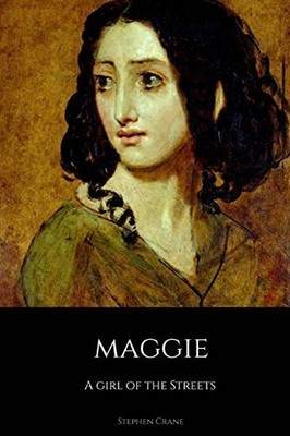 MAGGIE: A GIRL OF THE STREETS By Stephen Crane **BRAND NEW ...