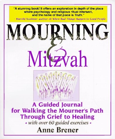 MOURNING & MITZVAH: A GUIDED JOURNAL FOR WALKING THE By Anne Brener ...