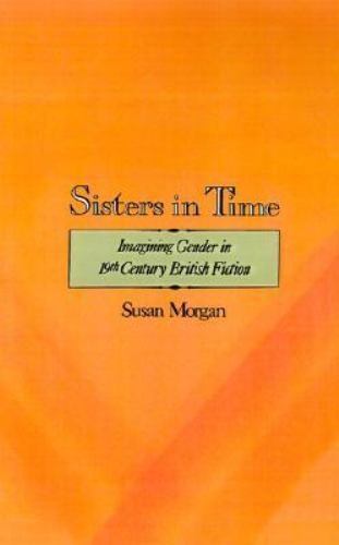 Sisters in Time : Imagining Gender in Nineteenth-Century British ...