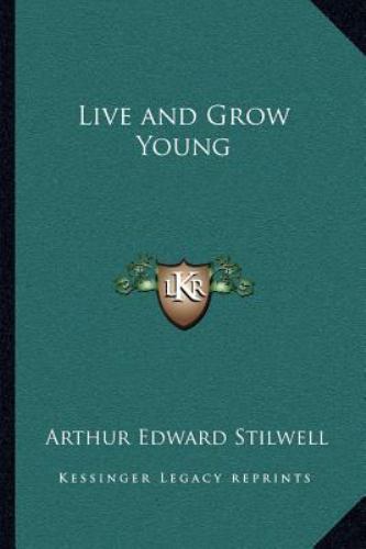 Live and Grow Young by Arthur Edward Stilwell (2010, Trade Paperback ...