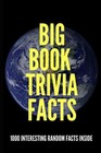 Big Book Trivia Facts: 1000 Interesting Random Facts Inside by ...